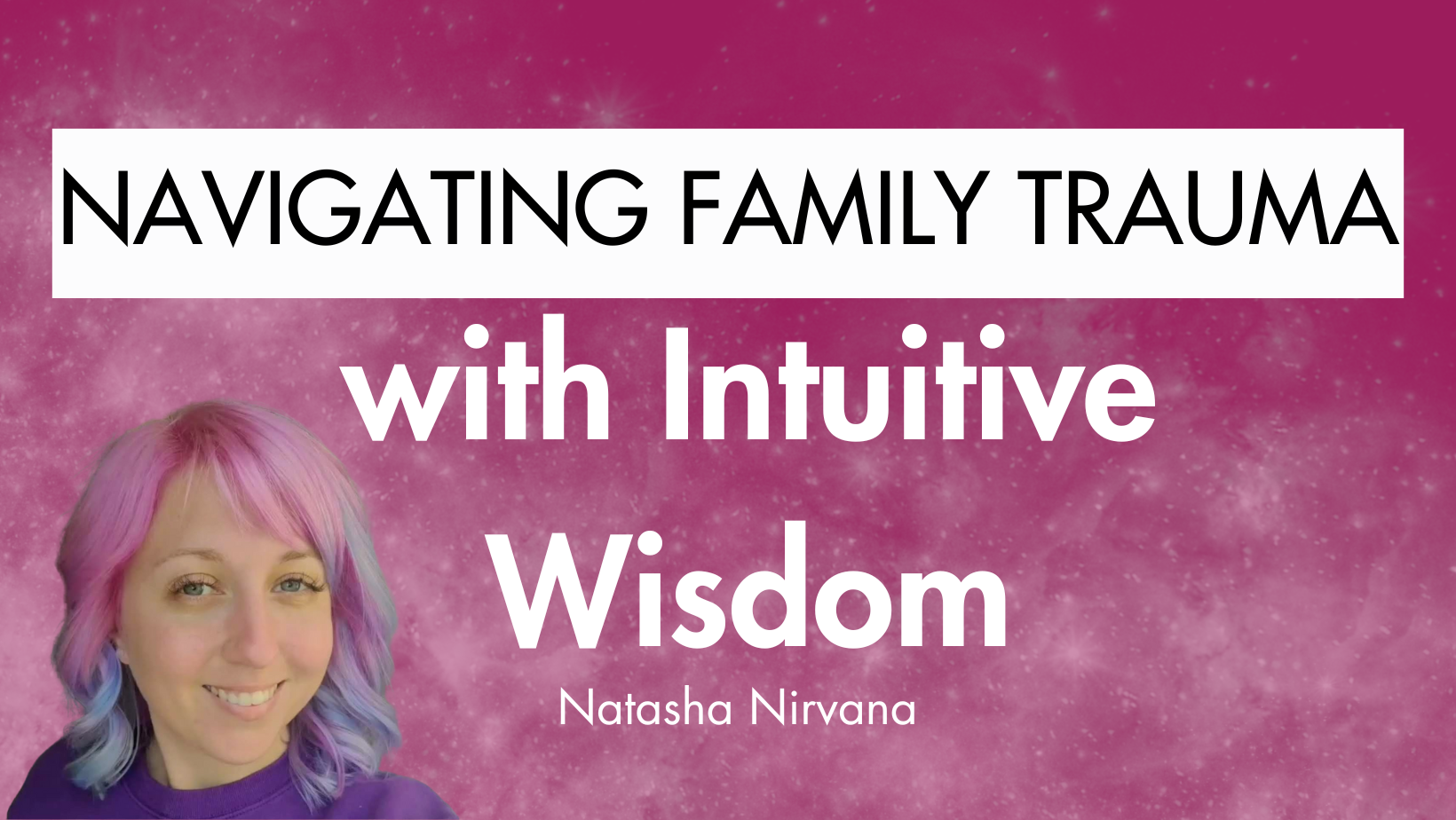 Navigating Family Trauma with Intuitive Wisdom - Natasha Nirvana ...